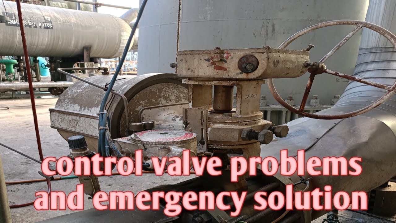 Control Valve Problems and Solution (Fault Finding & Maintenance Works ...