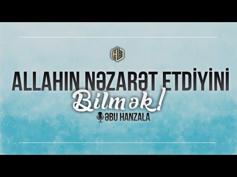 Allahın nəzarət etdiyini bilmək! - Əbu Hanzala