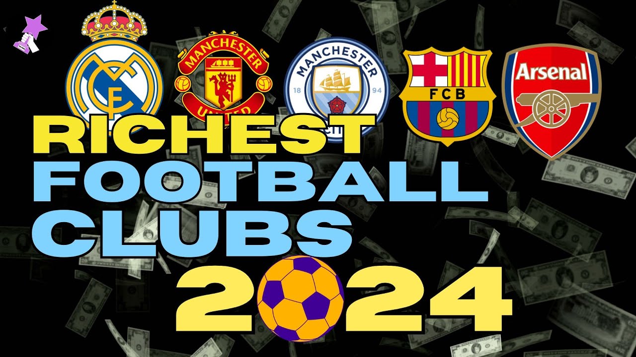 Richest Football Clubs In The World 2024 - YouTube