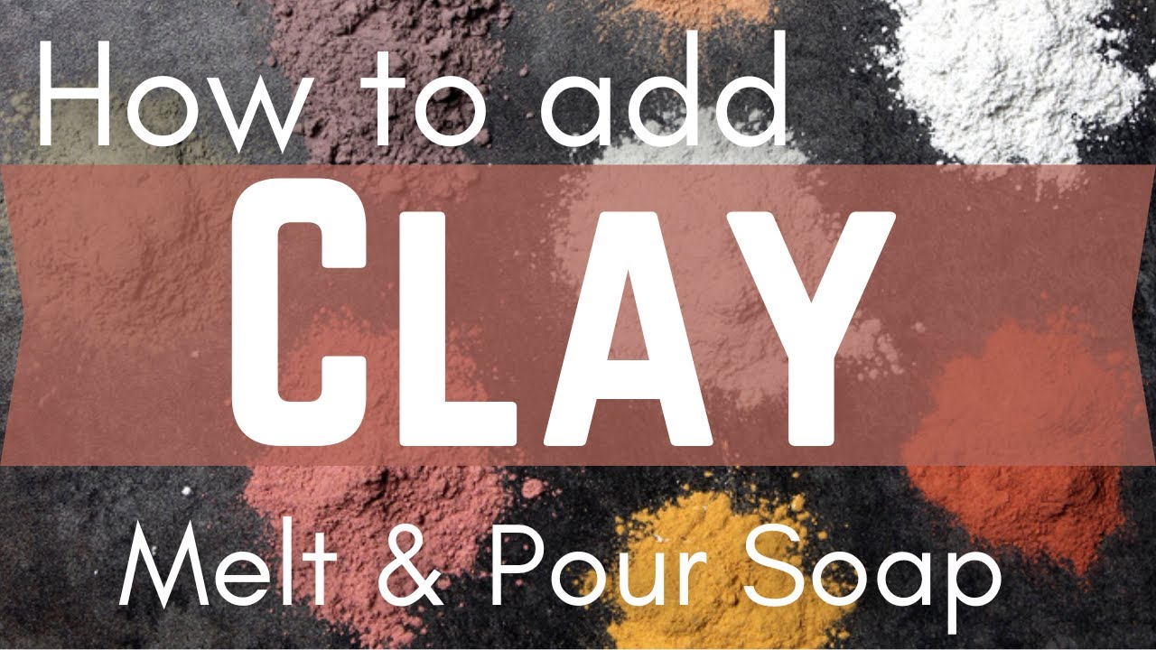 How to add Clays to Melt & Pour Soap | Using cosmetic clay in soap ...