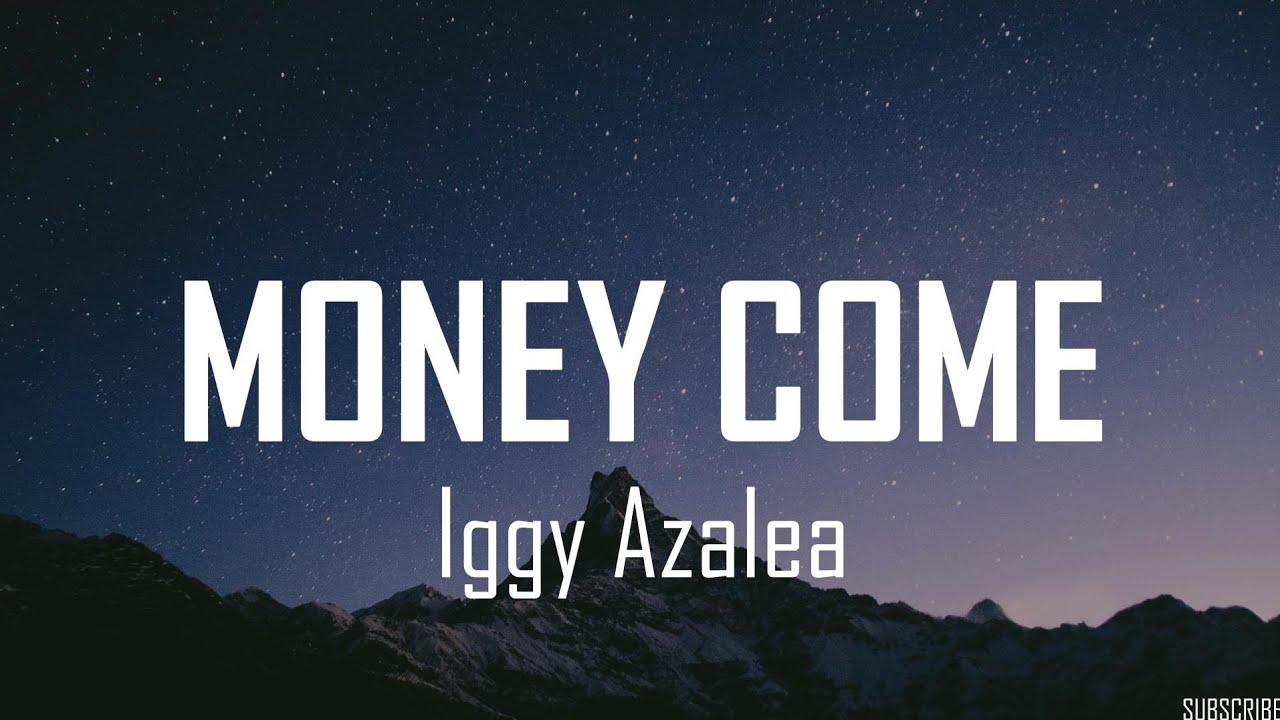 Iggy Azalea - Money Come (Lyrics) - YouTube