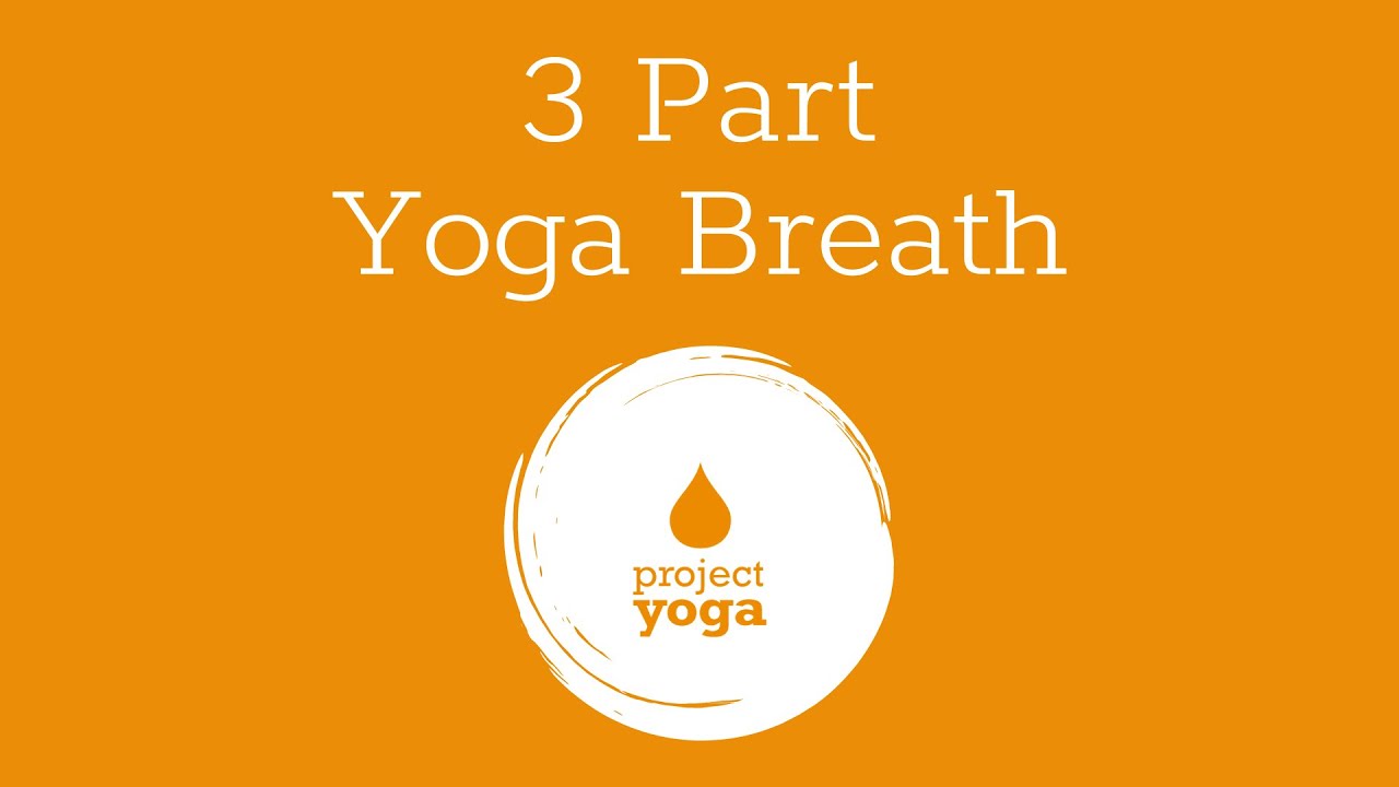 Project Yoga Three Part Breath - YouTube