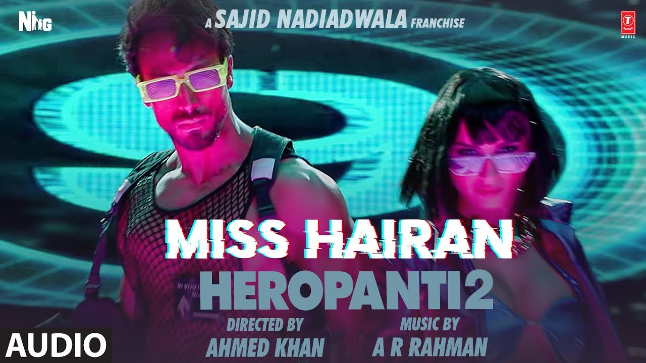 Audio: Miss Hairan | HEROPANTI 2 | Tiger Tara@ARRahman Nisa Shetty ...