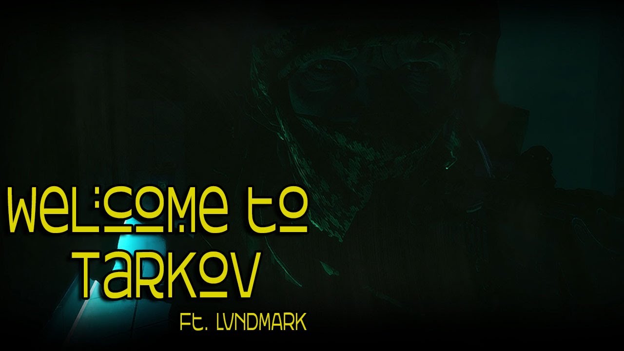 Welcome to Tarkov || Ft. LVNDMARK - YouTube
