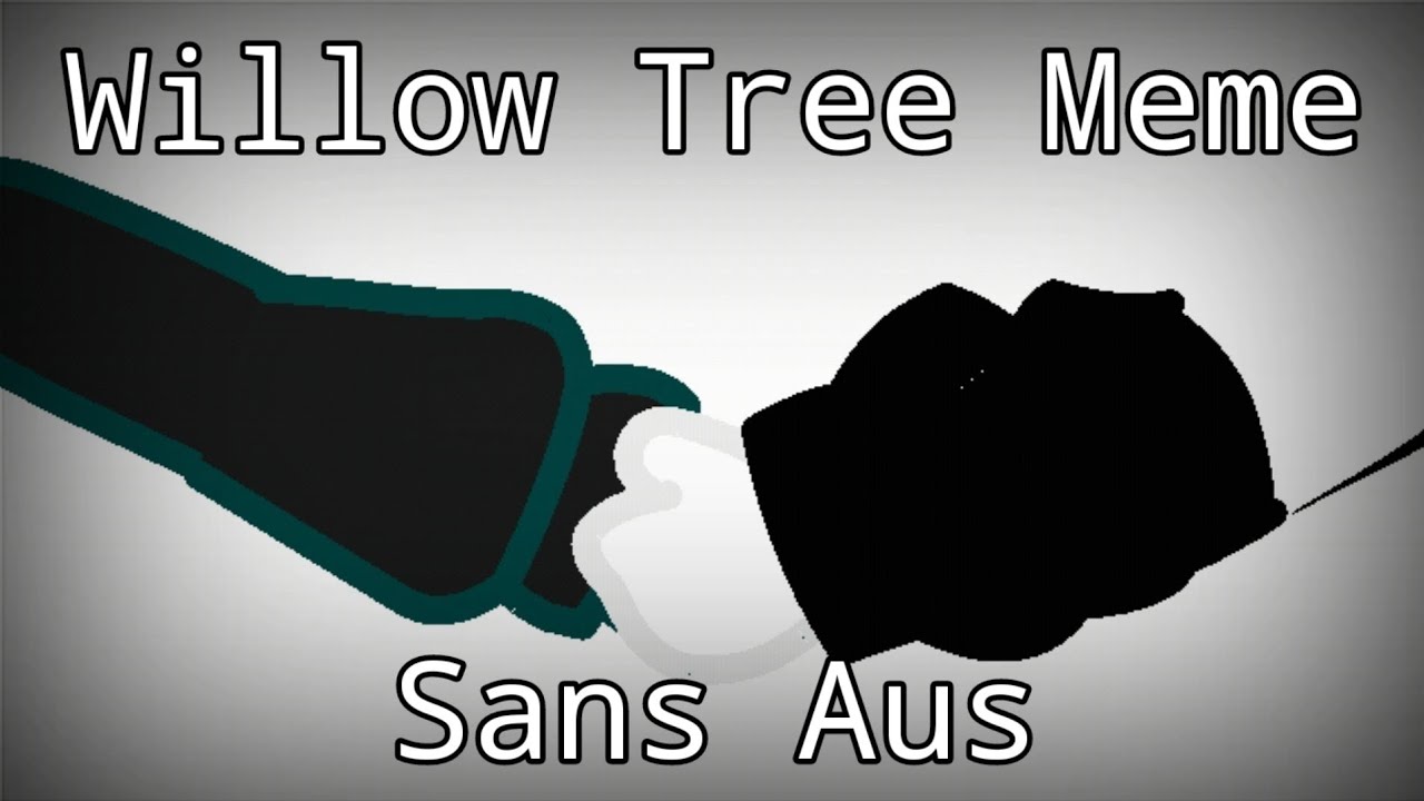 Willow Tree Meme | Sans aus - YouTube