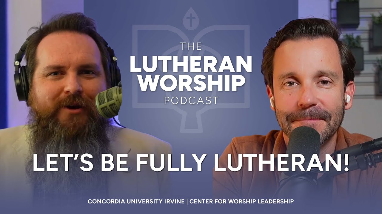 Let's Be Fully Lutheran! | The Lutheran Worship Podcast - YouTube