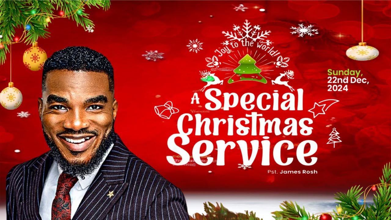 SPECIAL CHRISTMAS SERVICE || PST JAMES ROSH || SUNDAY 22nd DECEMBER ...