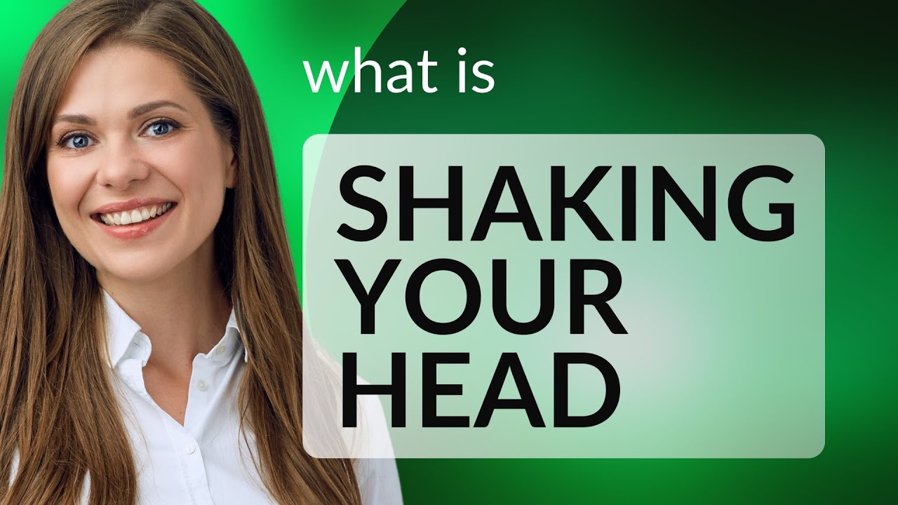 Understanding the Phrase "Shaking Your Head" - YouTube
