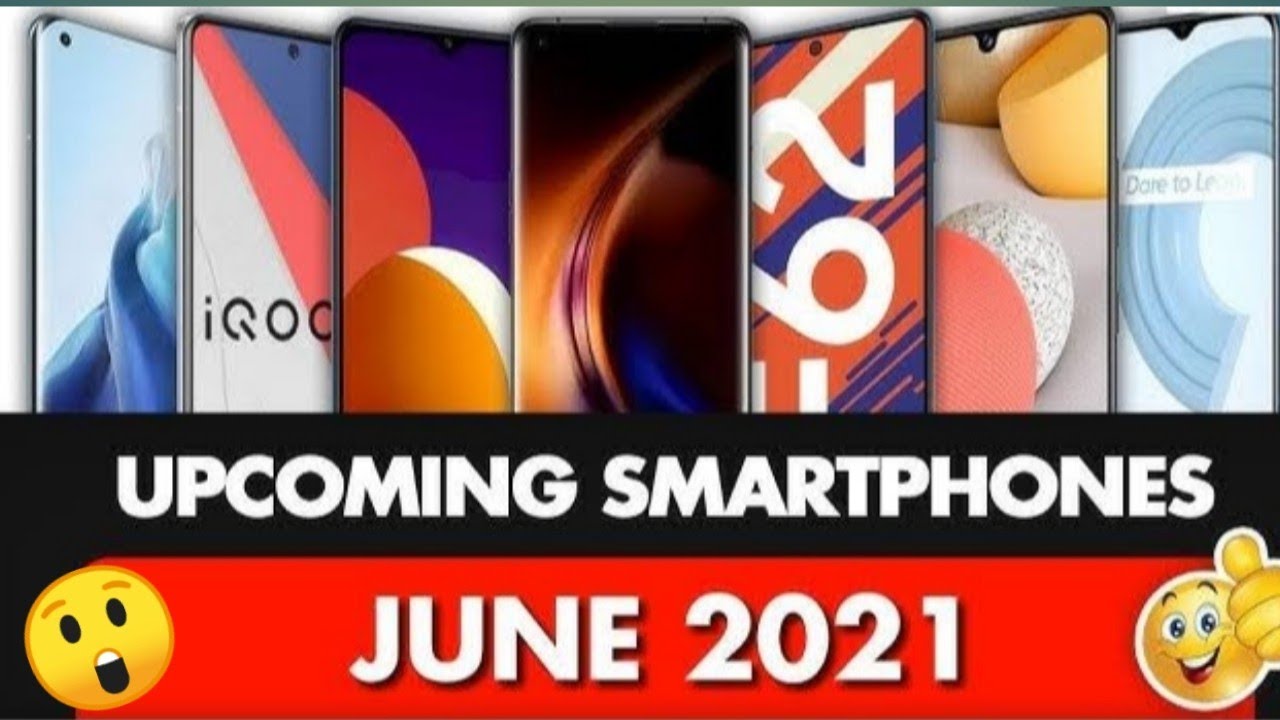 Top upcoming mobile phones june 2021 | Top upcoming smartphones june ...