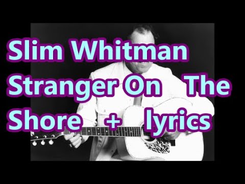 Slim Whitman Stranger On The Shore + lyrics - YouTube