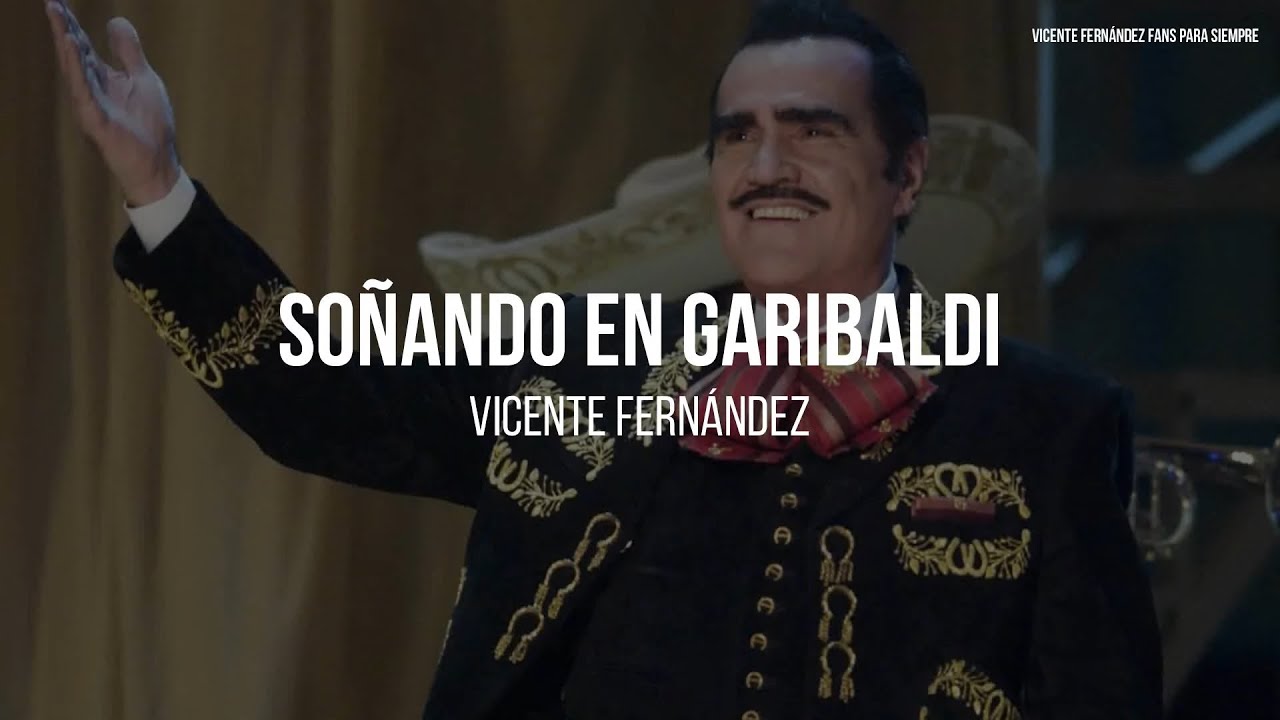 Vicente Fernández - Soñando En Garibaldi (LETRA) - YouTube