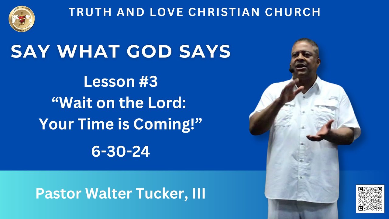 SAY WHAT GOD SAYS -Lesson # 3 - "Wait On the Lord: Your Time Is Coming ...