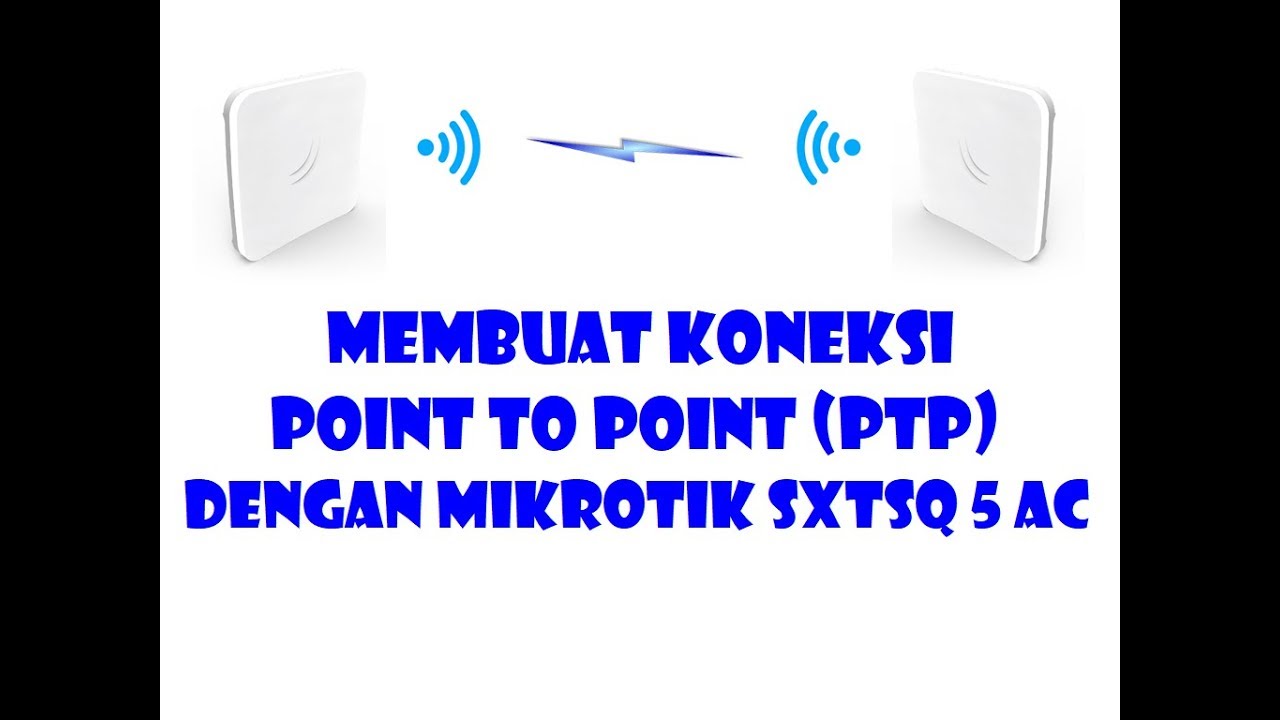 Cara Setting Koneksi Point To Point (PTP) dengan Mikrotik SXTsq 5 AC ...