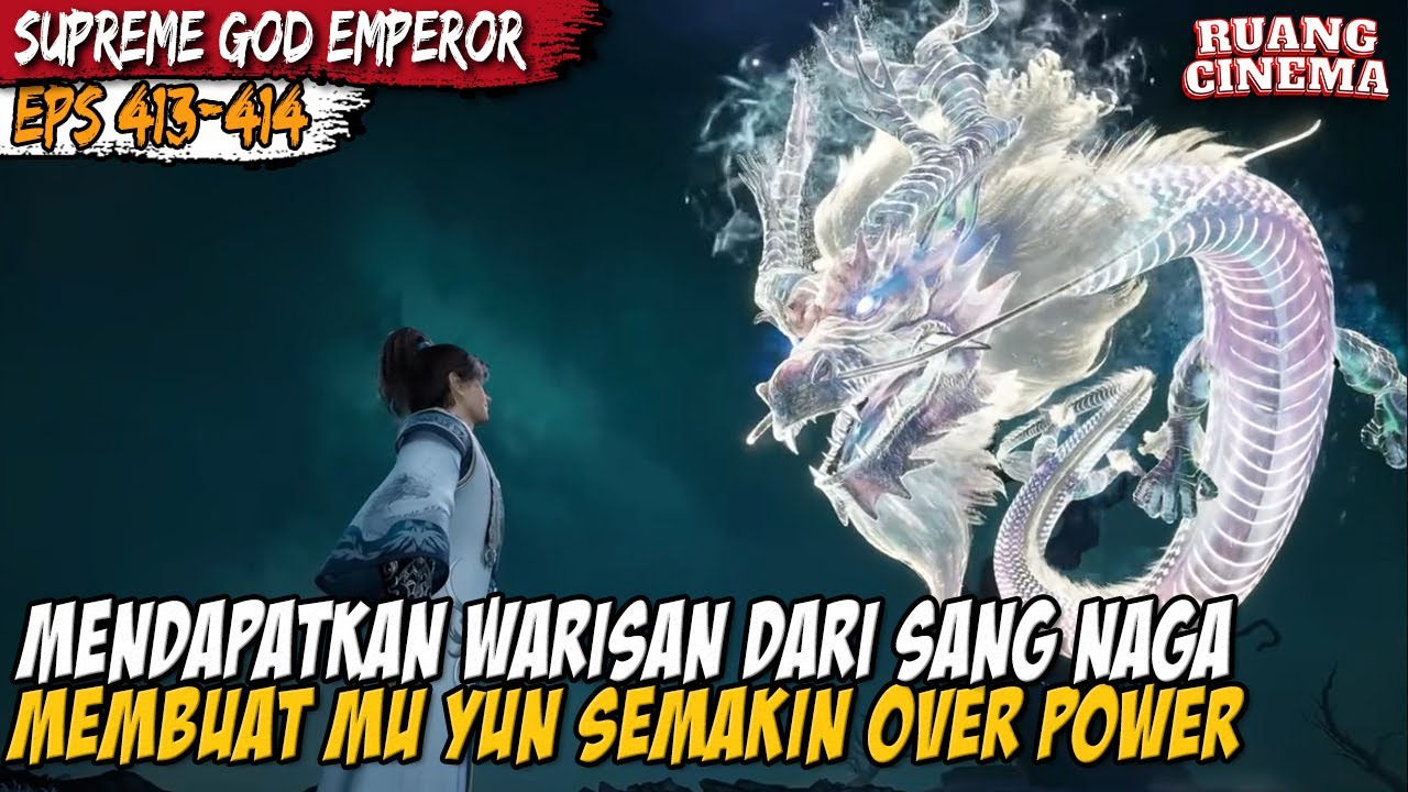 RAJA PERI MUYUN KINI MENJADI SEORANG RAJA NAGA - Supreme God Emperor Episode 413-414 - YouTube