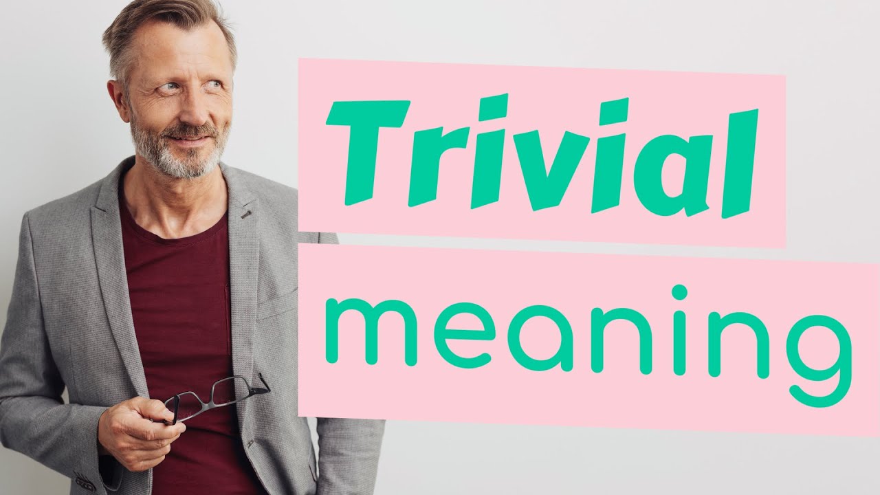 Trivial | Definition of trivial 📖 📖 📖 - YouTube