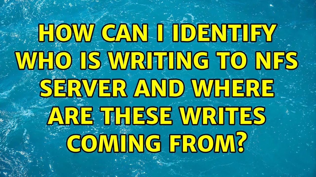 How can I identify who is writing to NFS server and where are these ...