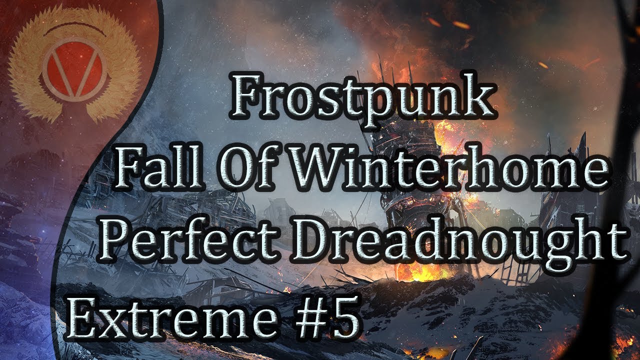 Frostpunk The Fall of Winterhome Full Playthrough Perfect Dreadnought ...