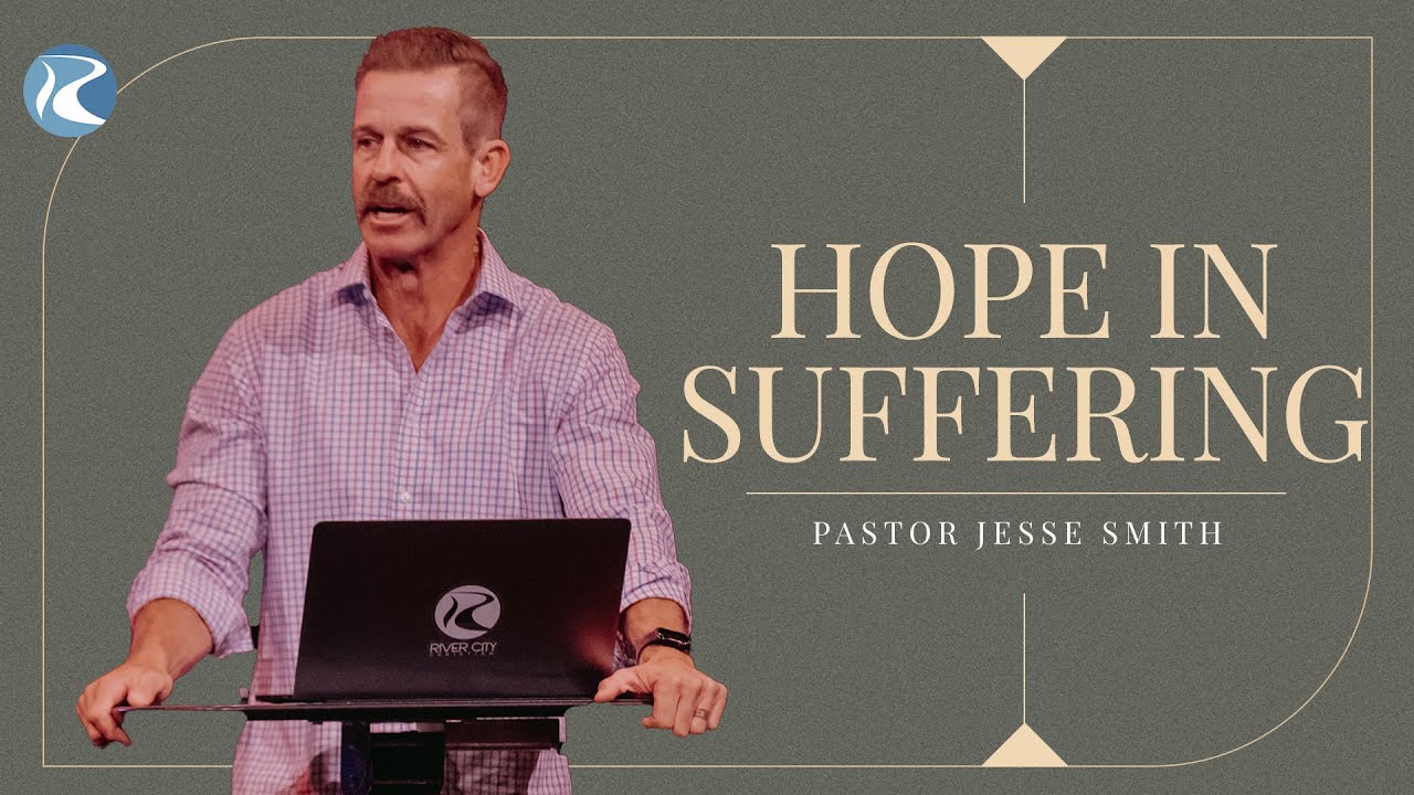 Hope in Suffering | Pastor Jesse Smith | River City Christian - YouTube