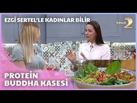 Ezgi Sertel'le Kadınlar Bilir: Protein Deposu Buddha Kasesi