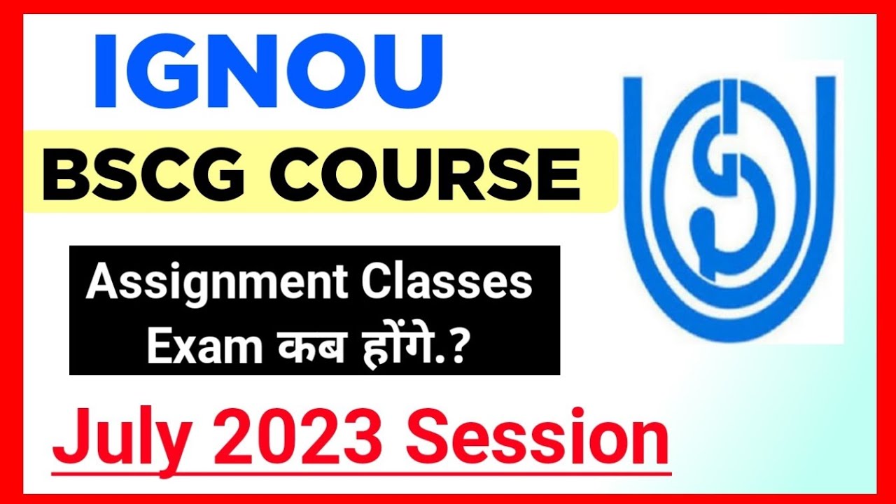 IGNOU BSCG July 2023 Session Exam, Assignment, Classes Update | IGNOU ...