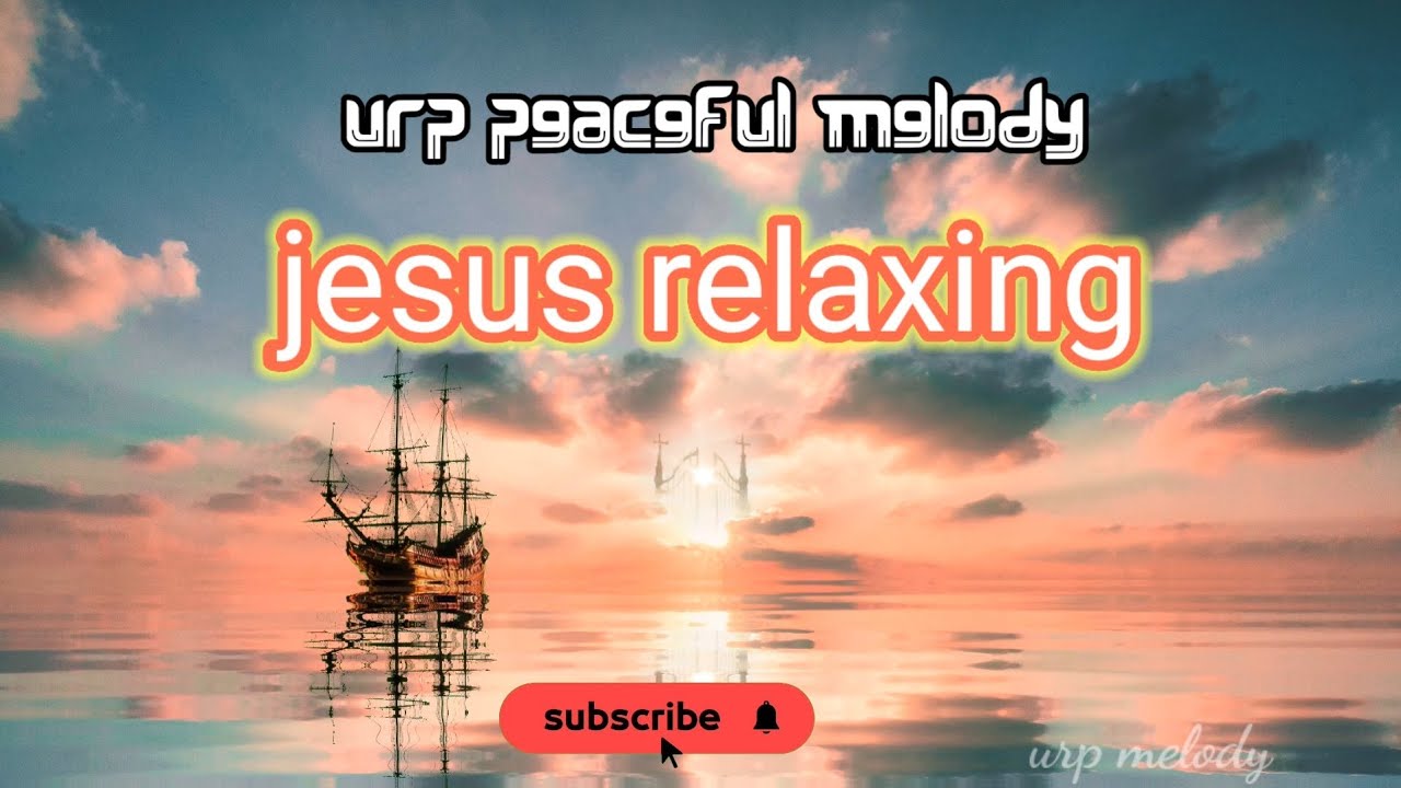 jesus relaxing melody songs | jesus call me | jesus love you |Calming |soothing Relaxation ...