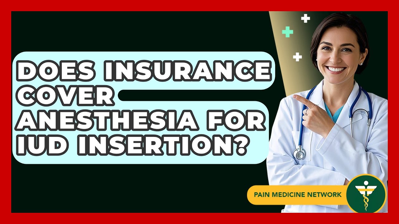 Does Insurance Cover Anesthesia For IUD Insertion? - Pain Medicine ...