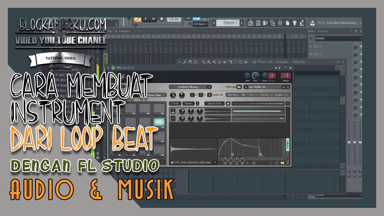 Tutorial Fl studio Membuat Pad Instrument Dari Loop yang sudah jadi ...