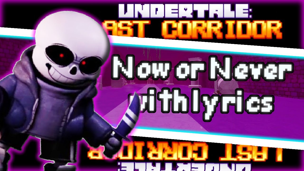 [Dusttale] Now or Never With Lyrics | Undertale: Last Corridor - YouTube