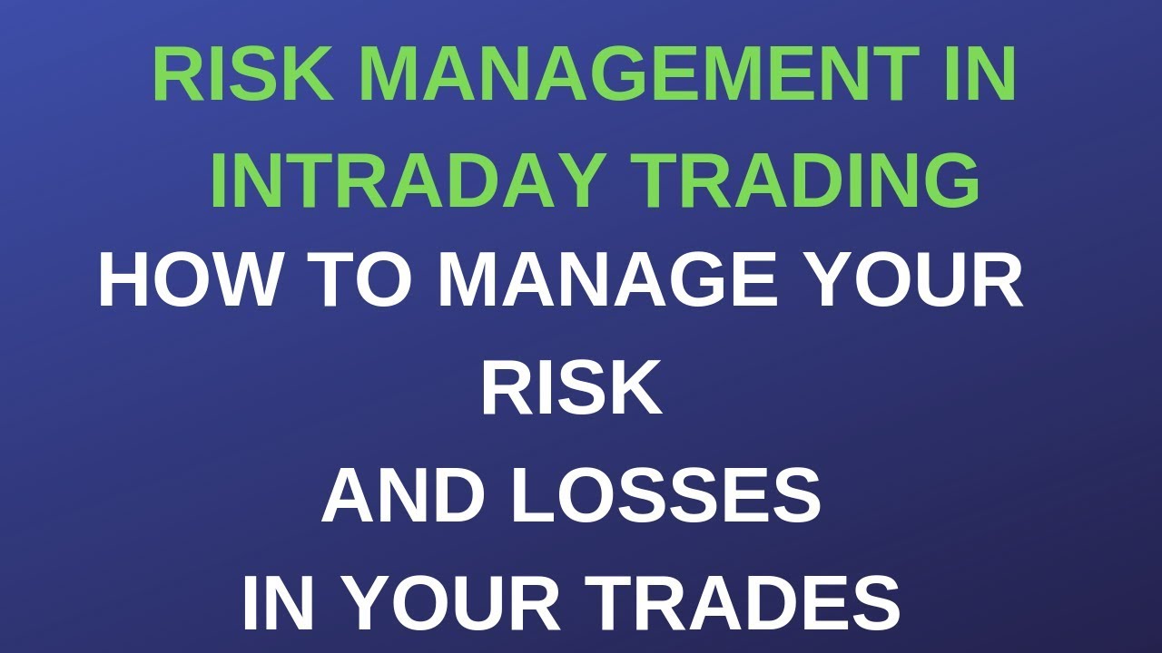 Risk Management In Intraday Trading - How To Manage Your Risk And ...