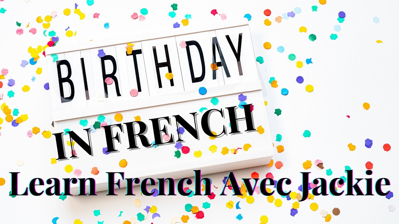 LEARN FRENCH AVEC JACKIE || HAPPY BIRTHDAY IN FRENCH | Joyeux ...
