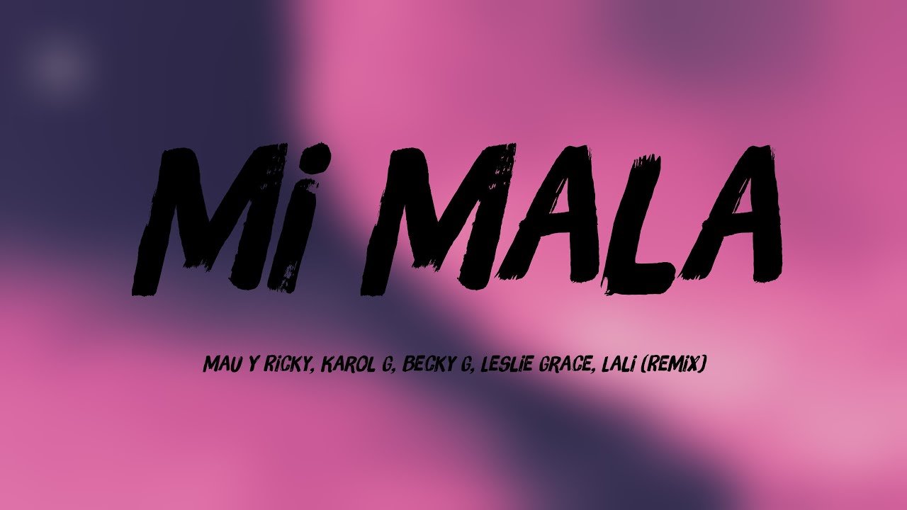 Mi Mala - Mau Y Ricky, Karol G, Becky G, Leslie Grace, Lali (Remix ...