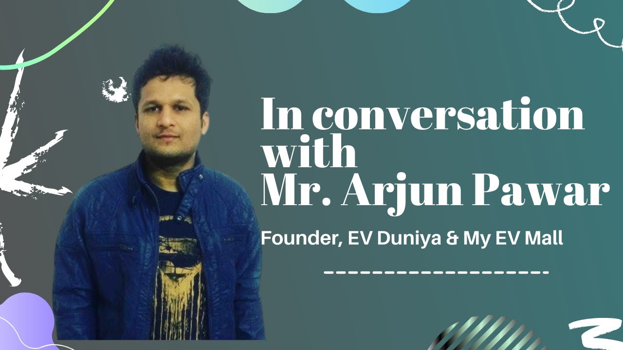 #EVTalks | In conversation with Mr. Arjun Pawar | EV News | EV Duniya ...