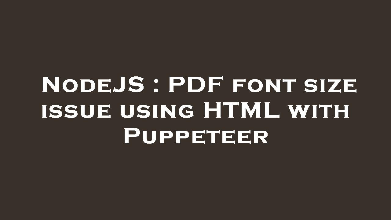 NodeJS PDF Font Size Issue Using HTML With Puppeteer YouTube NodeJS PDF Font Size Issue Using HTML With Puppeteer YouTube