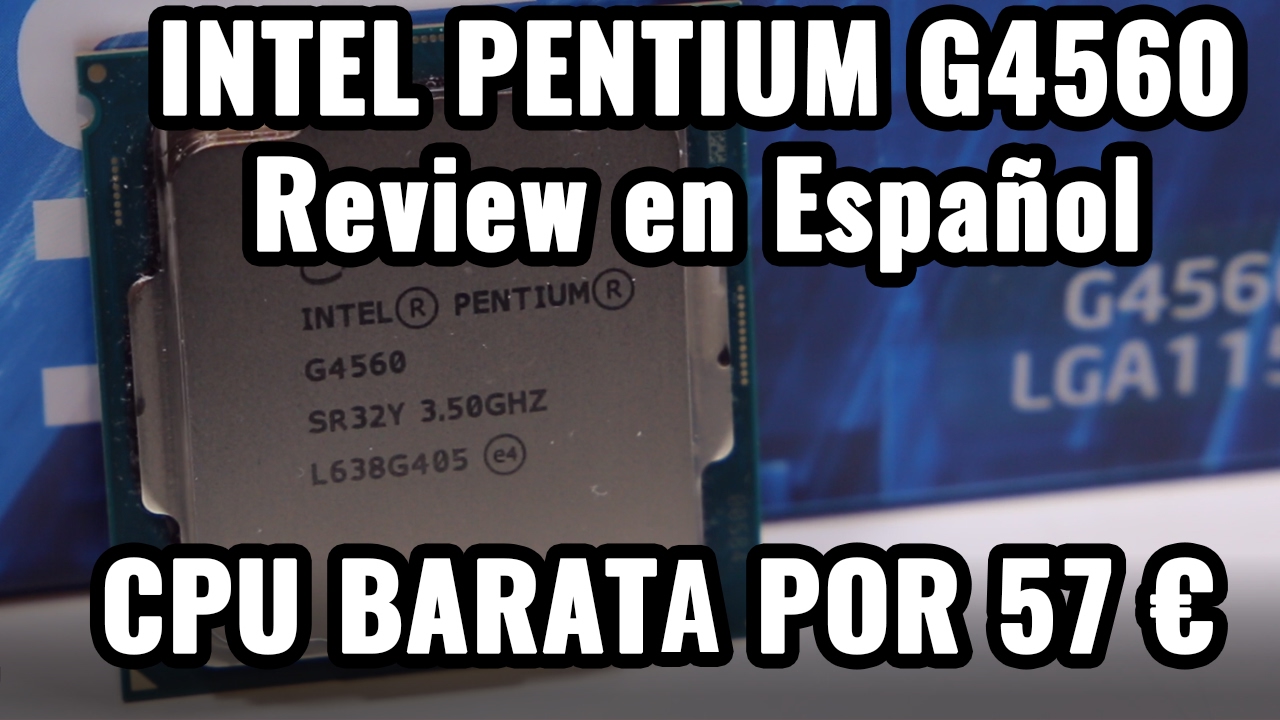 Intel PENTIUM G4560 Review en Español | PROCESADOR BARATO 2017 - YouTube