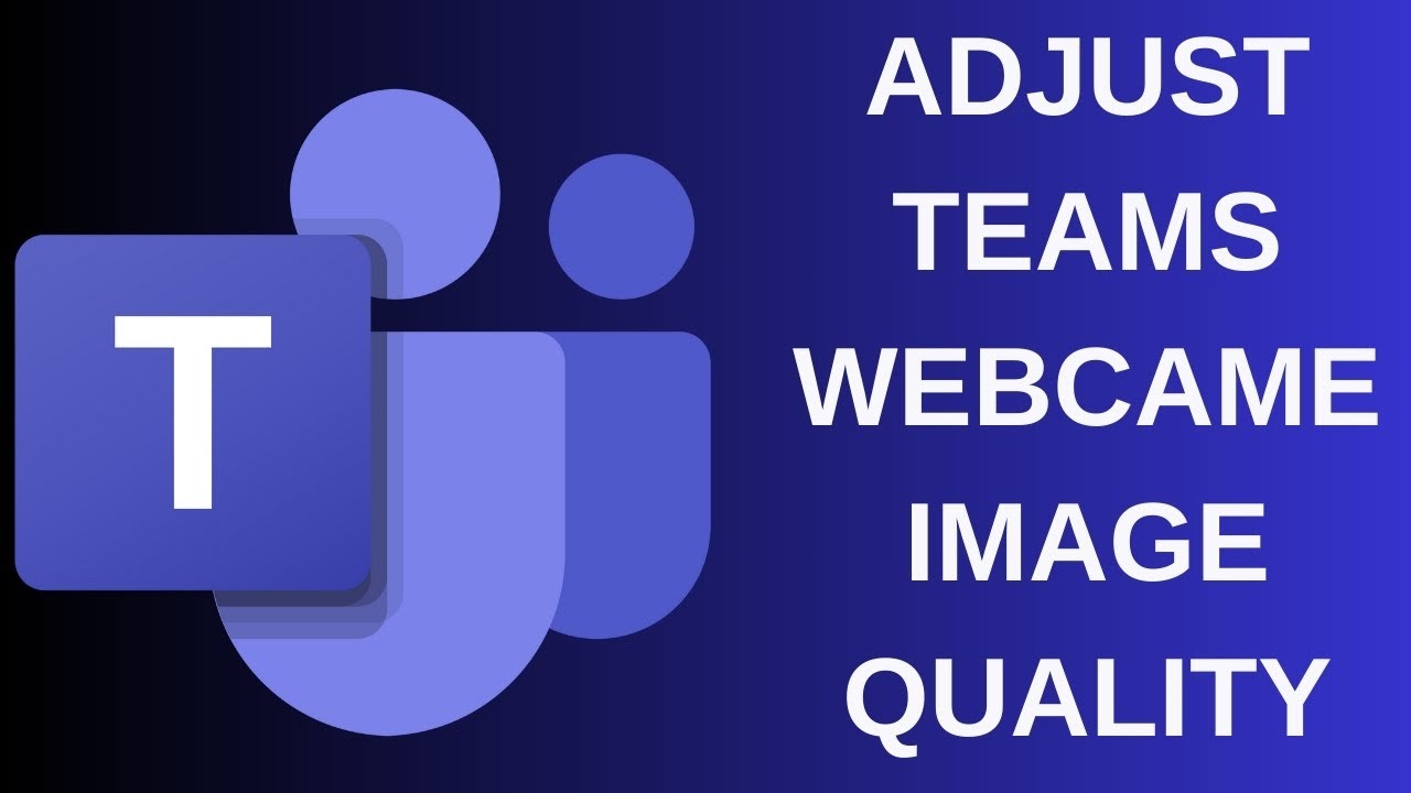 PERFECT Your Webcam Image Quality in Microsoft Teams in 2 minutes ...