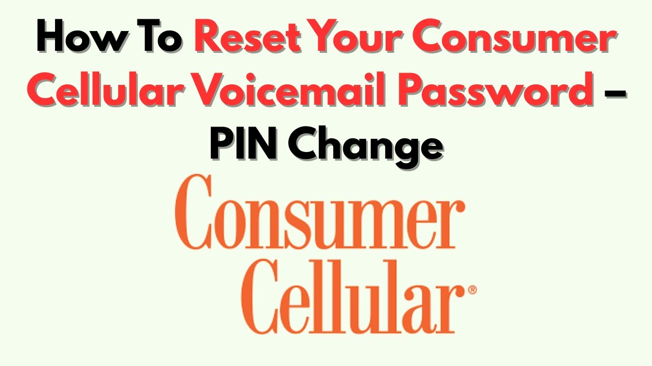 How To Reset Your Consumer Cellular Voicemail Password – PIN Change ...