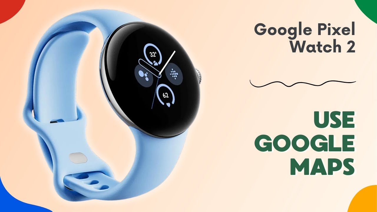How to Use Google Maps on Google Pixel Watch 2: Essential Tips for ...
