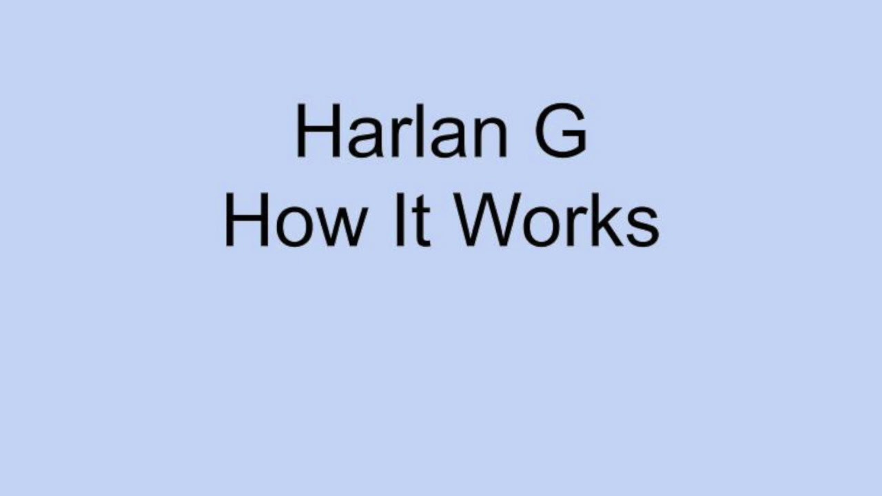 Harlan G How It Works - YouTube