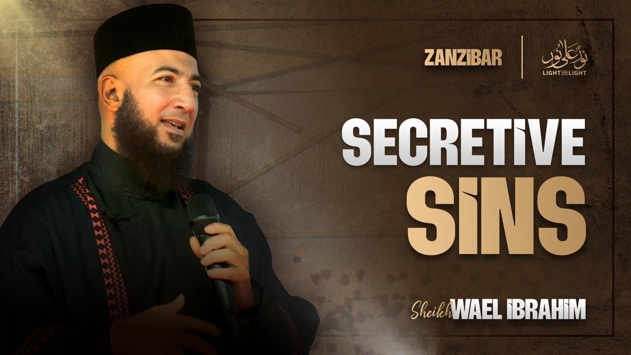 NEW: Secretive Sins | Sheikh Wael Ibrahim | Light Upon Light Zanzibar - YouTube