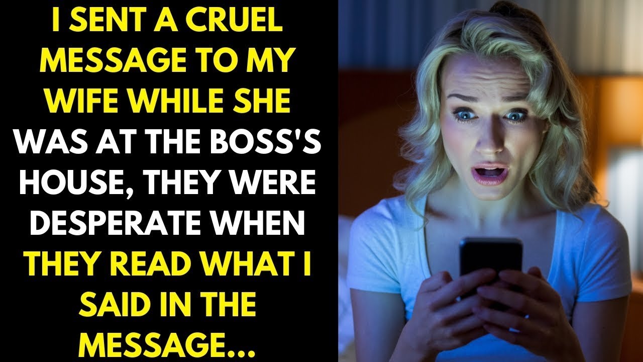I sent a cruel message to my wife while she was at the boss's house ...