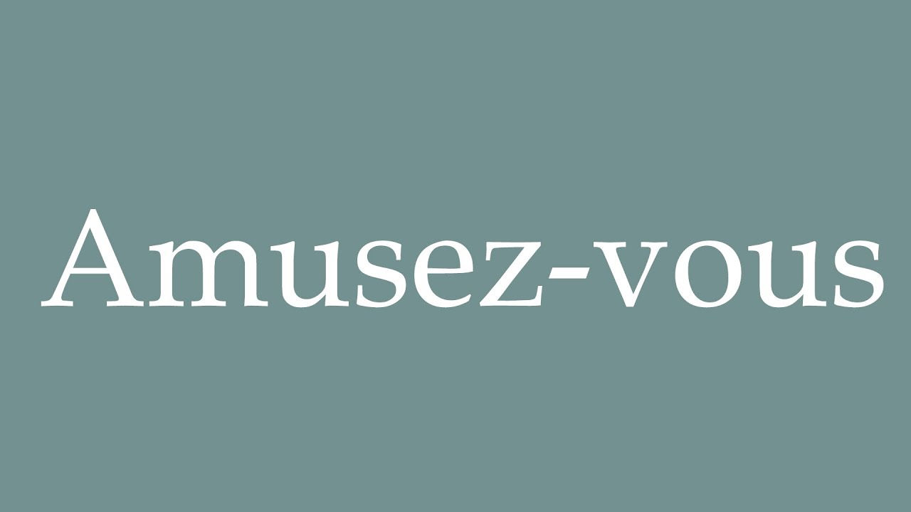 How to Pronounce ''Amusez-vous'' (Have fun) Correctly in French - YouTube