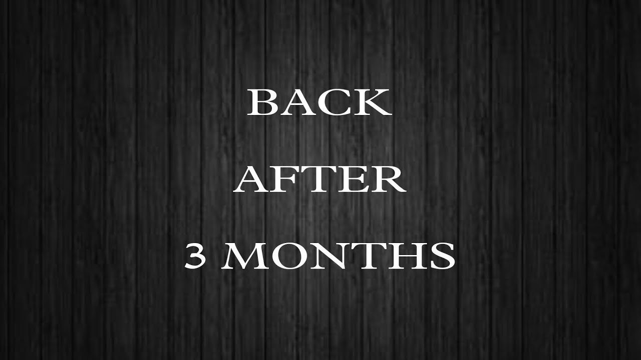 BACK AFTER 3 MONTHS - YouTube