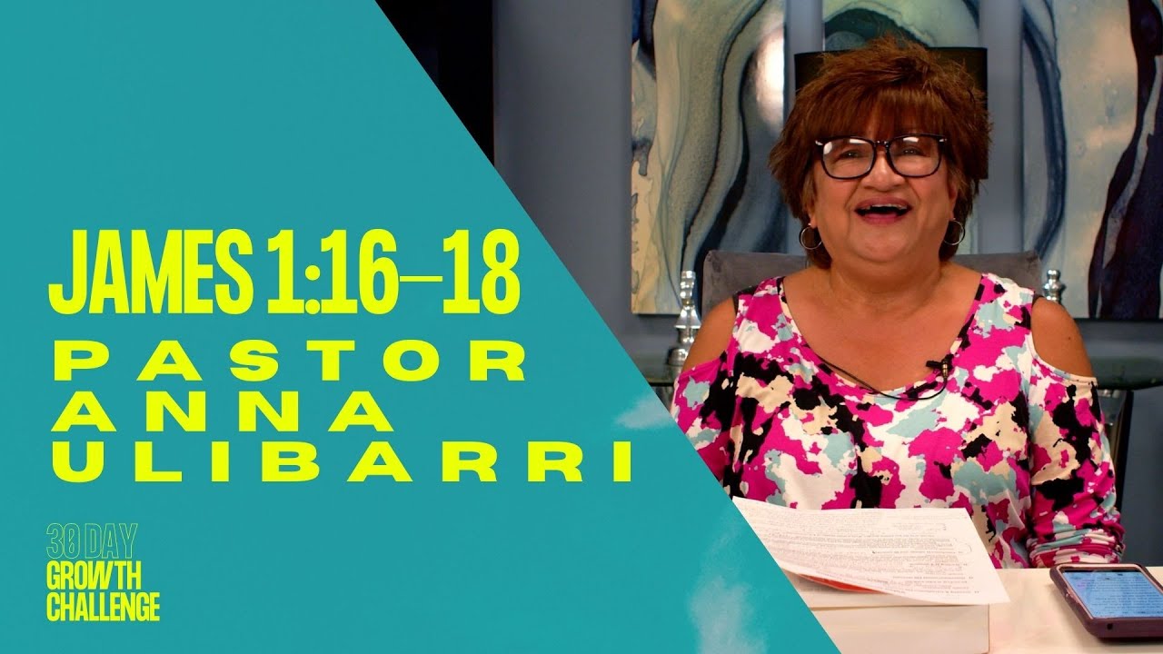 Day 5 | James 1:16-18 | Pastor Anna Ulibarri | September 2023 | 30 Day ...