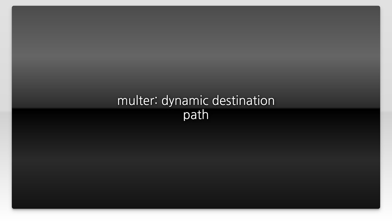 Multer Dynamic Destination Path Youtube