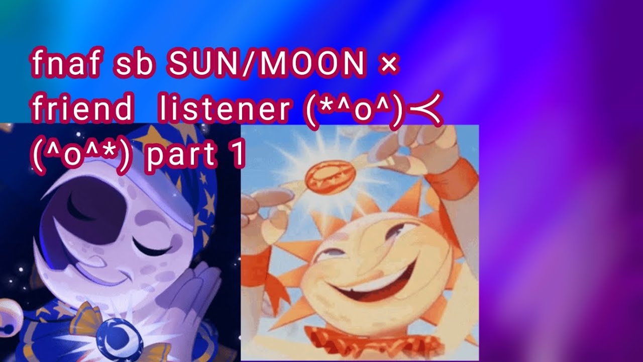 𝙵𝙽𝙰𝙵 𝚂𝙱 𝚂𝚄𝙽🌞🌝/𝙼𝙾𝙾𝙽🌚🌛× 𝚏𝚛𝚒𝚎𝚗𝚍 𝚕𝚒𝚜𝚝𝚎𝚗𝚎𝚛( ℙ𝔸ℝ𝕋𝟙 ) (𝚠𝚊𝚛𝚗𝚒𝚗𝚐⚠⚠ 𝚕𝚘𝚞𝚍 🔊) ᴛᴡ ...
