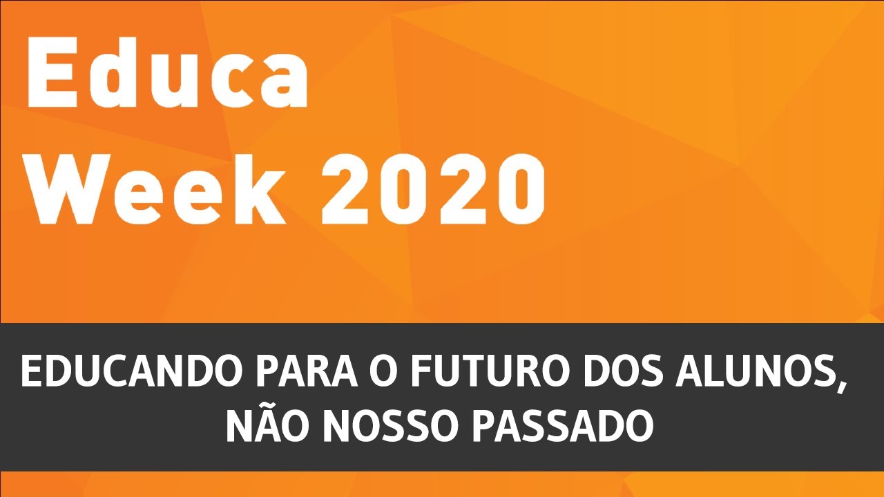 Painel "Educando para o futuro dos alunos, não nosso passado" - EDUCA WEEK 2020 - YouTube