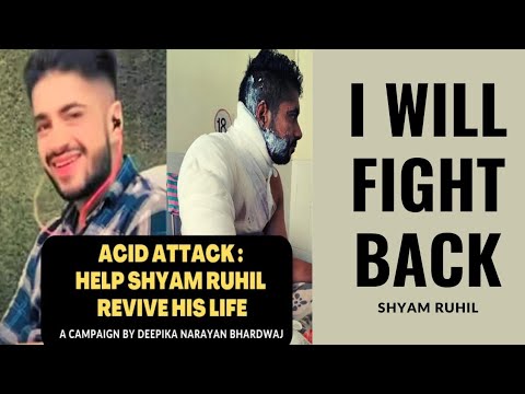 I WILL FIGHT BACK : SHYAM RUHIL | MALE ACID ATTACK SURVIVOR WHO IS ...