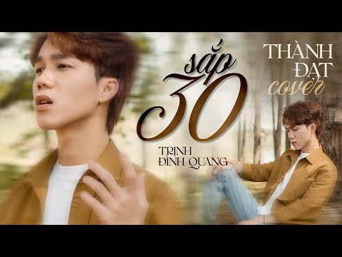 SẮP 30 - Trịnh Đình Quang || THÀNH ĐẠT COVER | Vậy là phải lớn lên rồi, tự mình gánh vác cuộc đời...