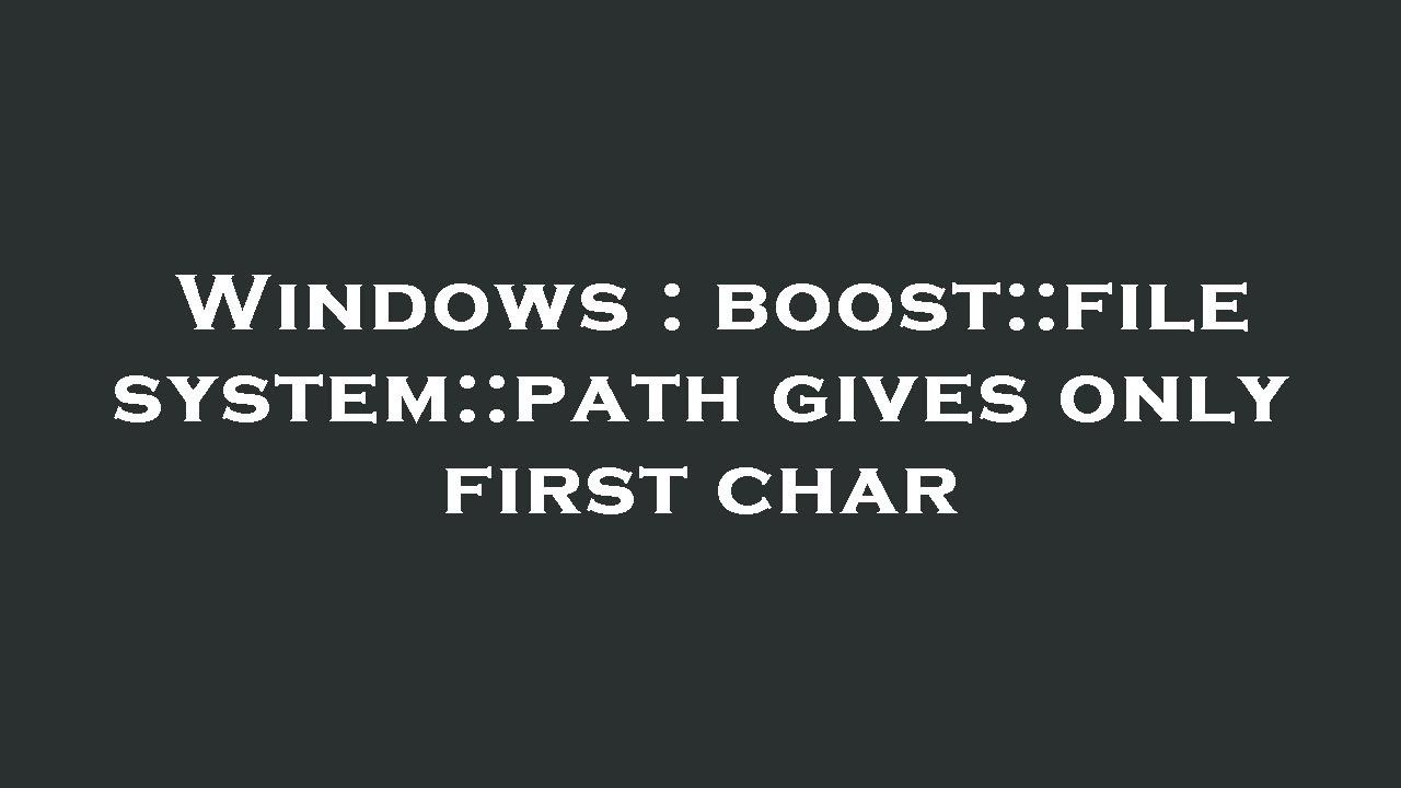 Windows Boost Filesystem Path Gives Only First Char Youtube