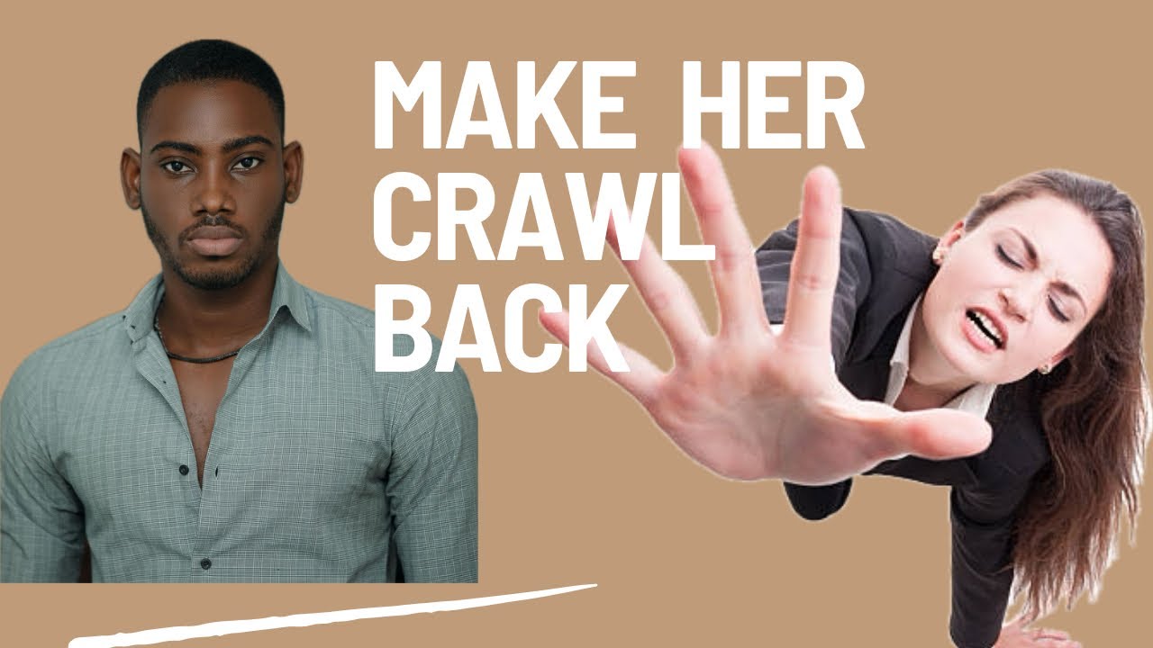 This Will Make Her Crawl Back To You - YouTube